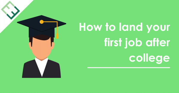 How to land your first job after college: the tested process