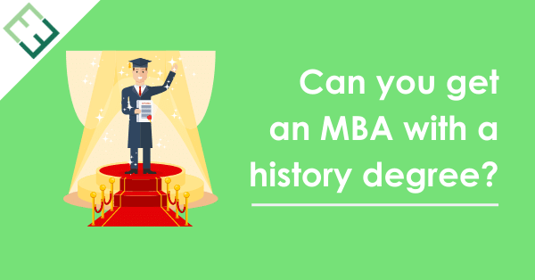 Can you get an MBA with a history degree? This person did.